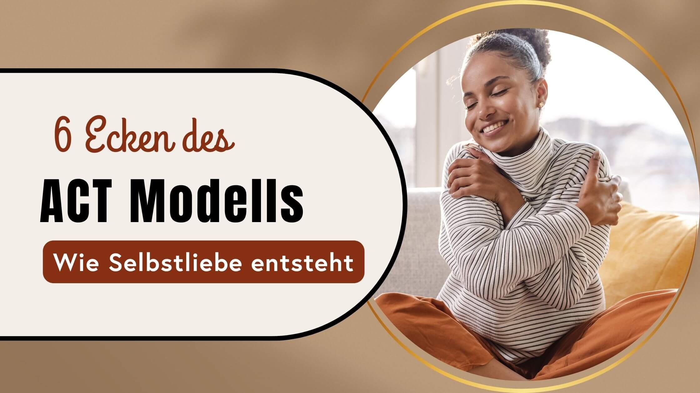6 Ecken des ACT Modells: Wie Selbstliebe entsteht – Happy o' Clock